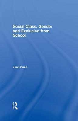 Social Class, Gender and Exclusion from School by Jean Kane | Goodreads