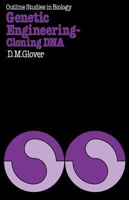Genetic Engineering Cloning DNA by D.M. Glover | Goodreads
