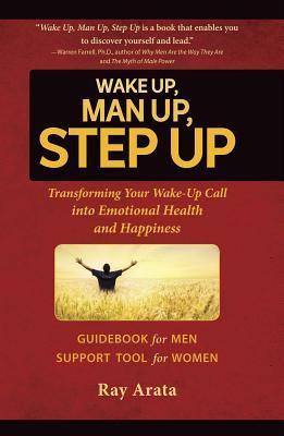 Wake Up, Man Up, Step Up: Transforming Your Wake-Up Call into Emotional ...