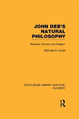 John Dee's Natural Philosophy: Between Science and Religion by Nicholas ...