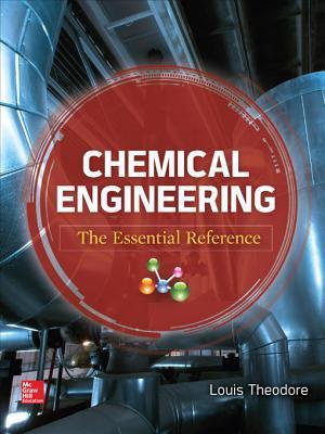 Chemical Engineering: The Essential Reference by Louis Theodore | Goodreads