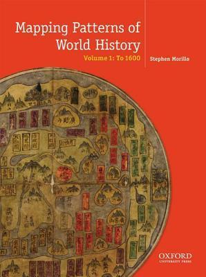 Mapping the Patterns of World History, Volume One: To 1600 by Peter von ...