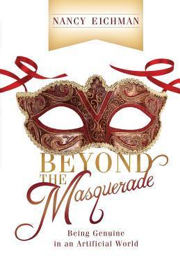 Beyond the Masquerade: Being Genuine in an Artificial World by Nancy ...