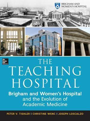 The Teaching Hospital: Brigham and Women's Hospital and the Evolution ...