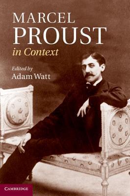 Marcel Proust in Context by Adam Watt | Goodreads