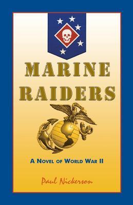 Marine Raiders: A Novel of World War II by Paul Nickerson | Goodreads