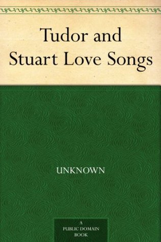 Tudor and Stuart Love Songs by John Potter Briscoe | Goodreads
