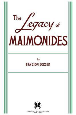 The Legacy of Maimonides by Ben Zion Bokser | Goodreads