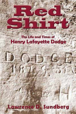 Red Shirt, The Life and Times of Henry Lafayette Dodge by Lawrence D ...