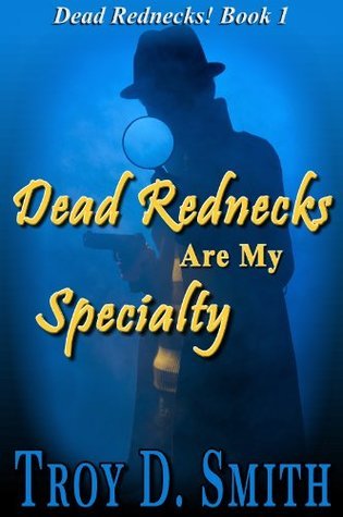 Dead Rednecks Are My Specialty (Dead Rednecks!) by Troy D. Smith ...