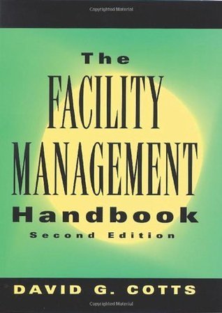 The Facility Management Handbook by David G. Cotts | Goodreads