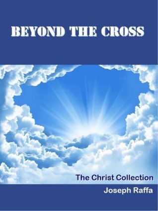 Beyond the Cross by Joseph Raffa | Goodreads