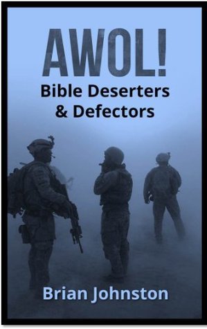 AWOL! Bible Deserters & Defectors by Brian Johnston | Goodreads