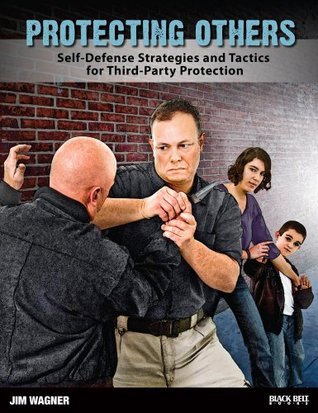 Protecting Others: Self-Defense Strategies and Tactics for Third-Party ...