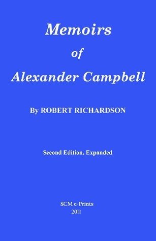 Memoirs of Alexander Campbell by Robert Richardson | Goodreads