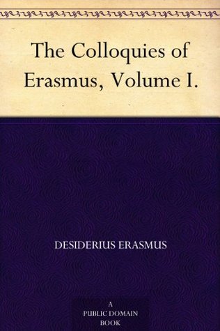 The Colloquies of Erasmus, Volume I. by Erasmus | Goodreads