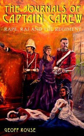 The Journals of Captain Carew: Rape, Raj and the Regiment by Geoff ...