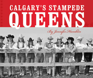Calgary's Stampede Queens by nnifer Hamblin | Goodreads