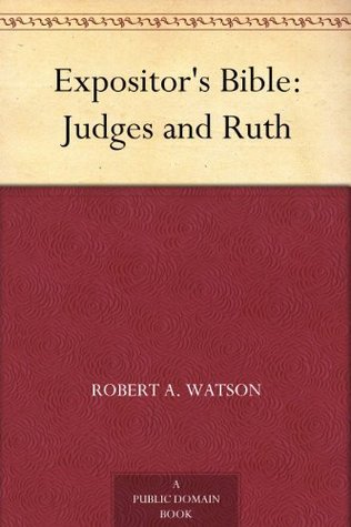 Expositor's Bible: Judges and Ruth by Robert Alexander Watson | Goodreads
