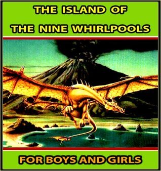 THE ISLAND OF THE NINE WHIRLPOOLS BOOK : 60+ FUN STORIES FOR BOYS AND ...