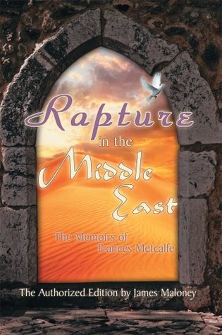Rapture in the Middle East: The Memoirs of Frances Metcalfe by James ...