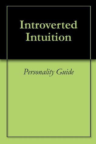 Introverted Intuition by Personality Guide | Goodreads