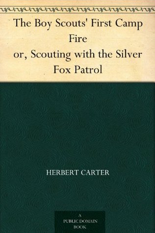 The Boy Scouts' First Camp Fire or, Scouting with the Silver Fox Patrol ...