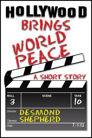 Hollywood Brings World Peace by Desmond Shepherd | Goodreads