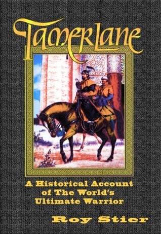 Tamerlane: A Historical Account of The World's Ultimate Warrior by Roy ...