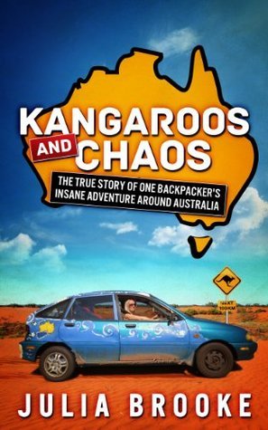 Kangaroos and Chaos: The True Story of One Backpacker's Insane Adventure Around Australia by ...