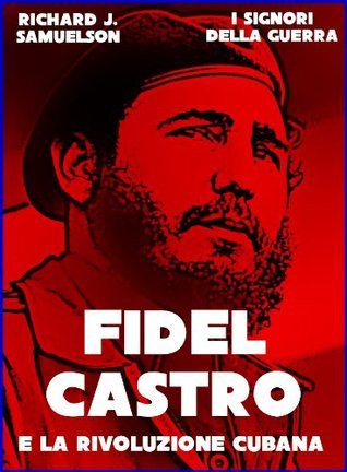 Fidel Castro e la Rivoluzione Cubana by Richard J. Samuelson | Goodreads