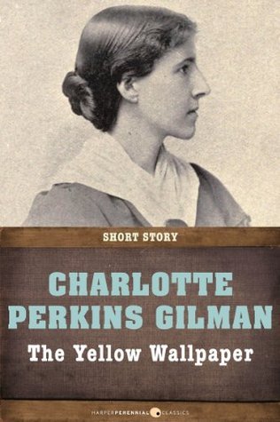The Yellow Wallpaper by Charlotte Perkins Gilman | Goodreads