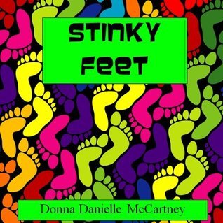 Stinky Feet - A Rhyming Picture Book by Donna Danielle McCartney ...