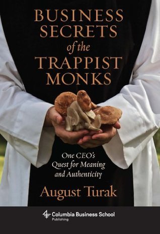 Business Secrets of the Trappist Monks: One CEO's Quest for Meaning and ...