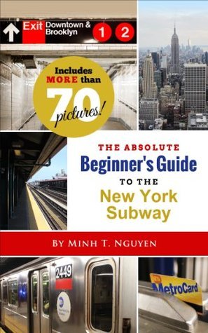 The Absolute Beginner’s Guide to the New York Subway by Minh T. Nguyen | Goodreads