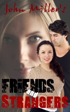Friends and Strangers by John A. Miller | Goodreads