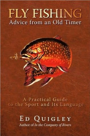 Fly Fishing Advice from an Old Timer: A Practical Guide to the Sport ...