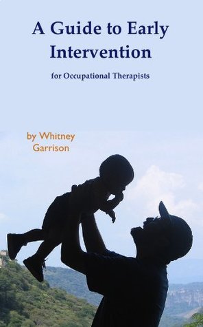A Guide to Early Intervention for Occupational Therapists by Whitney ...