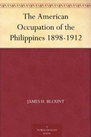 The American Occupation of the Philippines 1898-1912 by James H. Blount ...