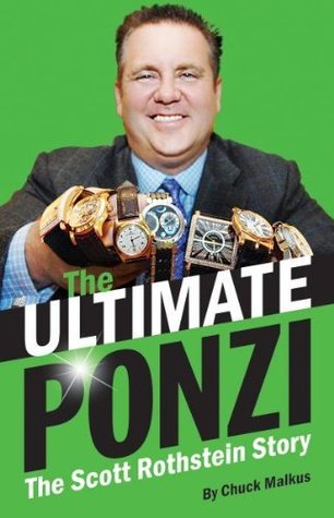 The Ultimate Ponzi: The Scott Rothstein Story by Chuck Malkus | Goodreads