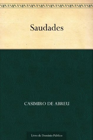 Saudades (Portuguese Edition) by Casimiro de Abreu | Goodreads