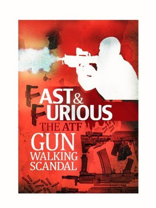 Fast and Furious: The ATF Gunwalking Scandal by Jason Drektal | Goodreads