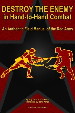 Destroy the Enemy in Hand-to-Hand Combat (An Authentic Field Manual of ...