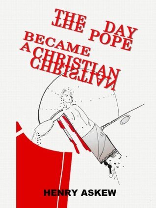 The Day the Pope Became a Christian by Henry Askew | Goodreads