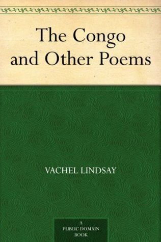 The Congo and Other Poems by Vachel Lindsay | Goodreads
