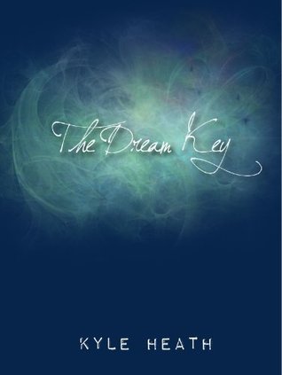 The Dream Key by Kyle Heath | Goodreads