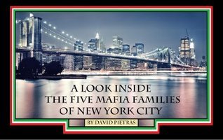 A LOOK INSIDE THE FIVE MAFIA FAMILIES OF NEW YORK CITY by David Pietras ...