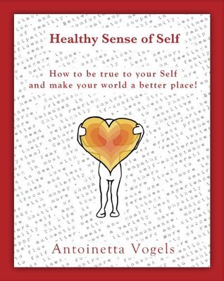 Healthy Sense of Self - How to be true to your Self and make your world ...