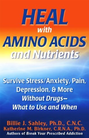Heal with Amino Acids and Nutrients: Survive Stress, Pain, Anxiety ...