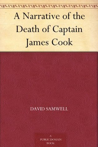 A Narrative of the Death of Captain James Cook by David Samwell | Goodreads